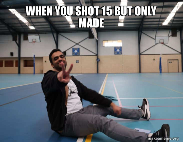 when you shot 15 but only made Meme Generator