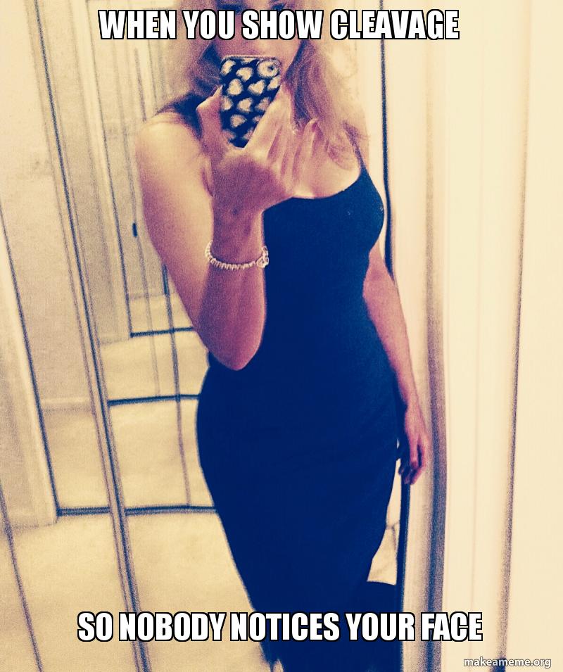 WHEN YOU SHOW CLEAVAGE So nobody notices your face - Biz Carlton Selfie ...