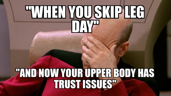 "When you skip leg day" "And now your upper body has trust issues ...