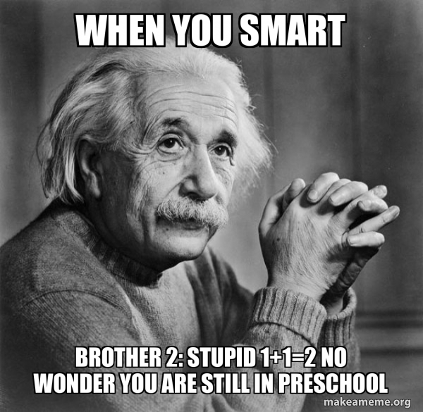when you smart Brother 2: stupid 1+1=2 no wonder you are still in ...