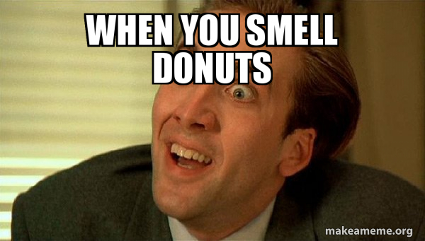 When You Smell Donuts - Sarcastic Nicholas Cage Meme Generator