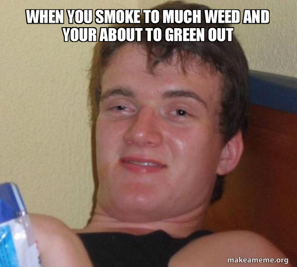 when you smoke to much weed and your about to green out - [10] guy Meme ...