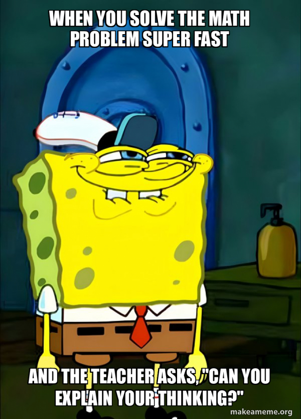 When you solve the math problem super fast And the teacher asks, "Can ...