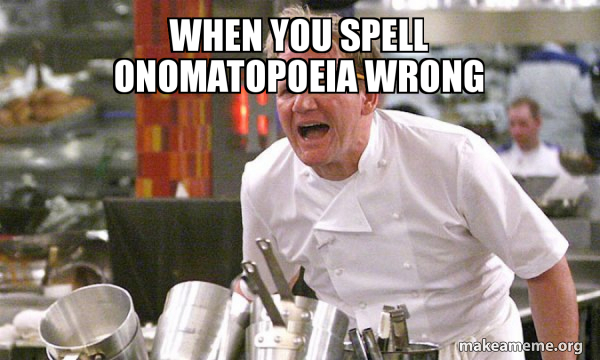 When you spell Onomatopoeia wrong - Gordon Ramsay Hell's Kitchen Meme ...