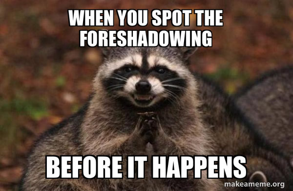 When you spot the foreshadowing before it happens - Evil Plotting Raccoon Meme Generator