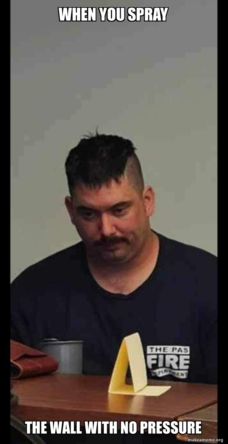 When you spray The wall with no pressure Meme Generator