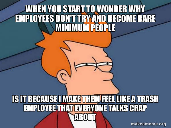 When you start to wonder why employees don't try and become bare ...