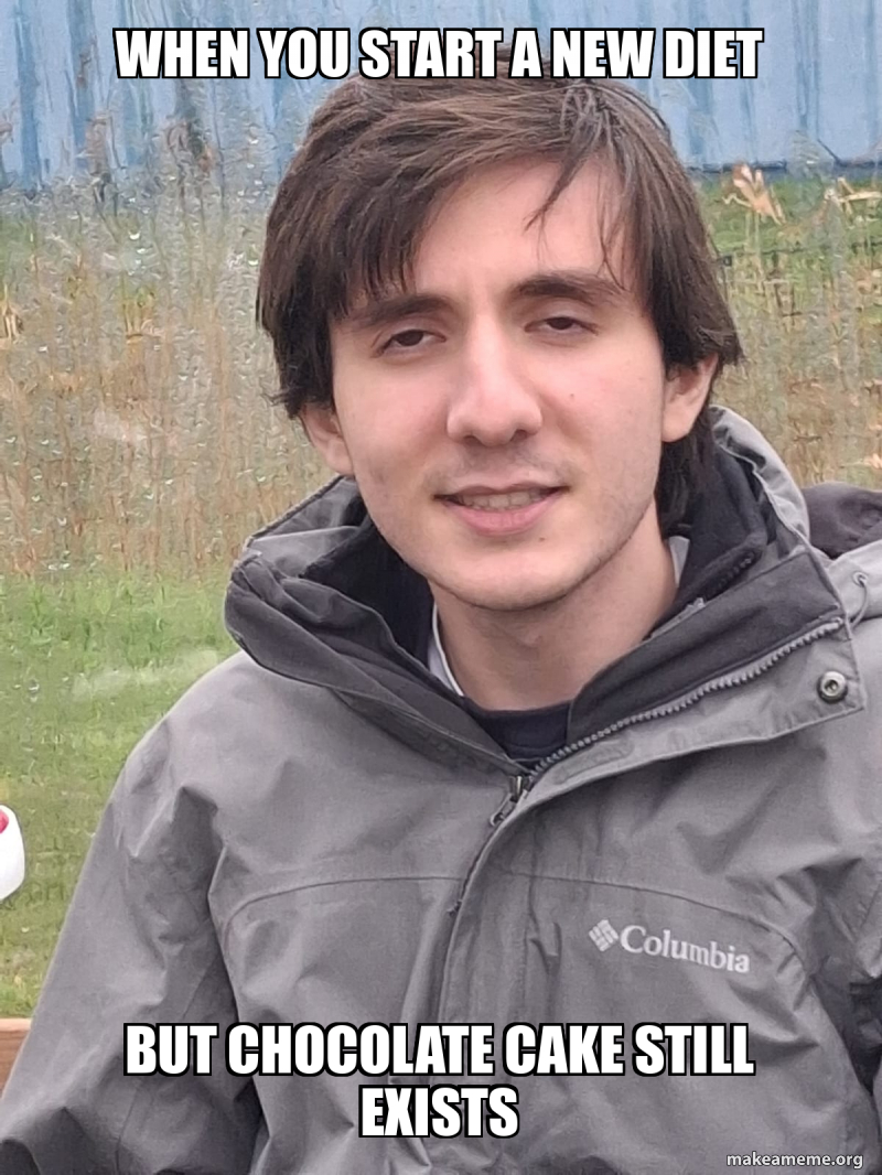 When you start a new diet But chocolate cake still exists - funny meme ...