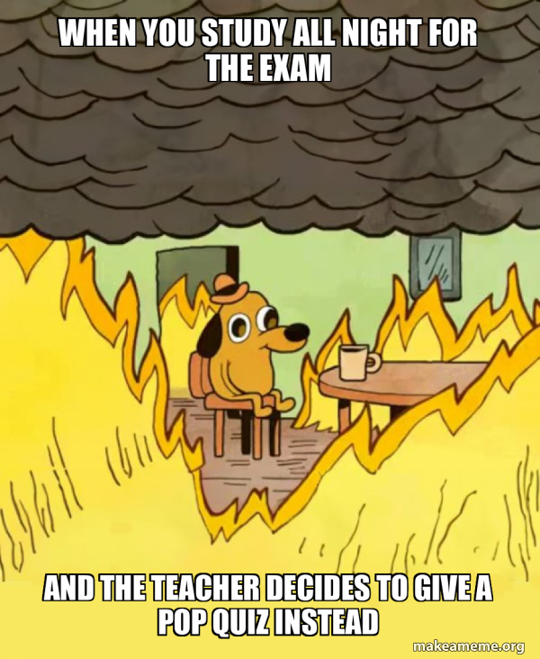 When you study all night for the exam And the teacher decides to give a ...