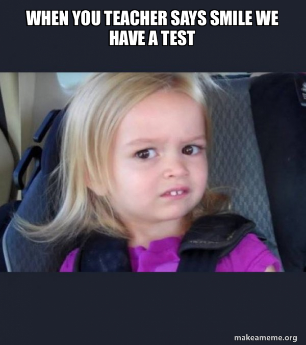 when you teacher says smile we have a test - Side-Eyes Chloe Meme Generator