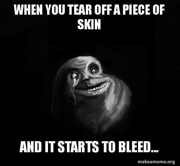 When you tear off a piece of skin And it starts to bleed... - Forever ...