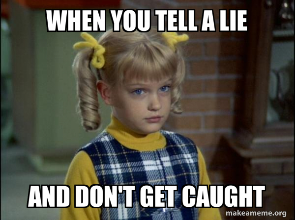 when you tell a lie and don't get caught - Cindy Brady Meme Meme Generator
