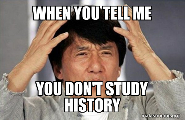 when you tell me you don't study history - Jackie Chan Why? Meme Generator