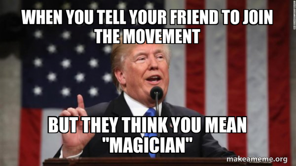 When you tell your friend to join the movement But they think you mean ...