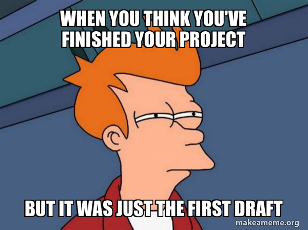 When you think you've finished your project But it was just the first ...