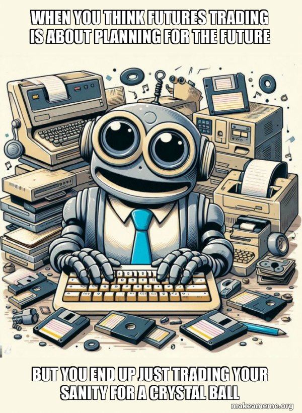 When you think futures trading is about planning for the future But you ...