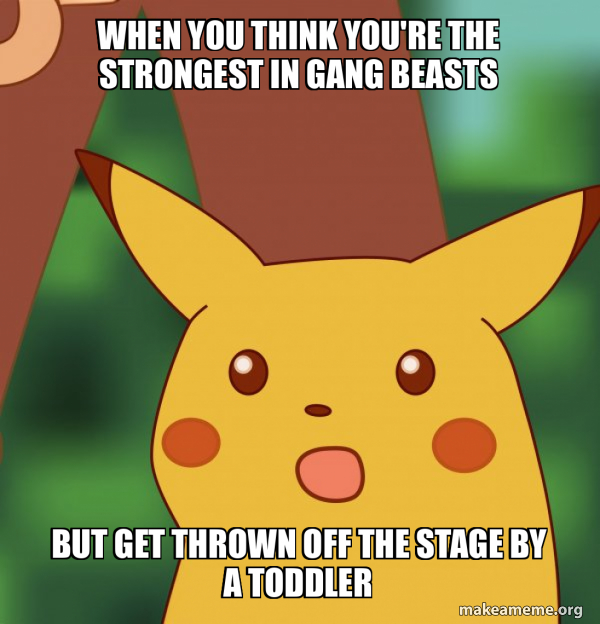 When you think you're the strongest in Gang Beasts But get thrown off ...