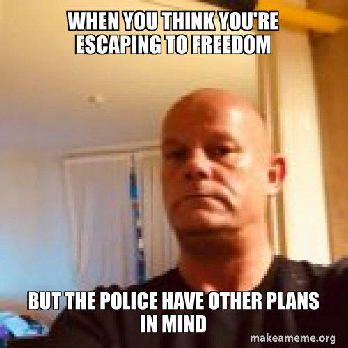 When you think you're escaping to freedom But the police have other ...