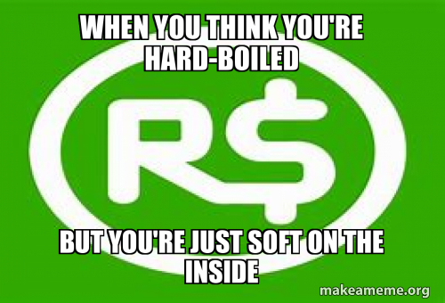 When you think you're hard-boiled But you're just soft on the inside ...