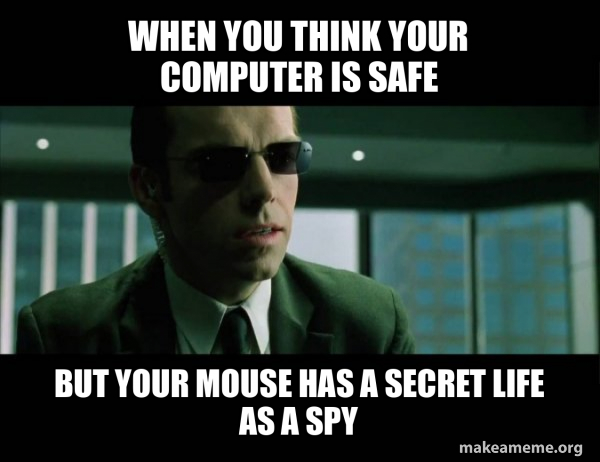 When you think your computer is safe But your mouse has a secret life ...