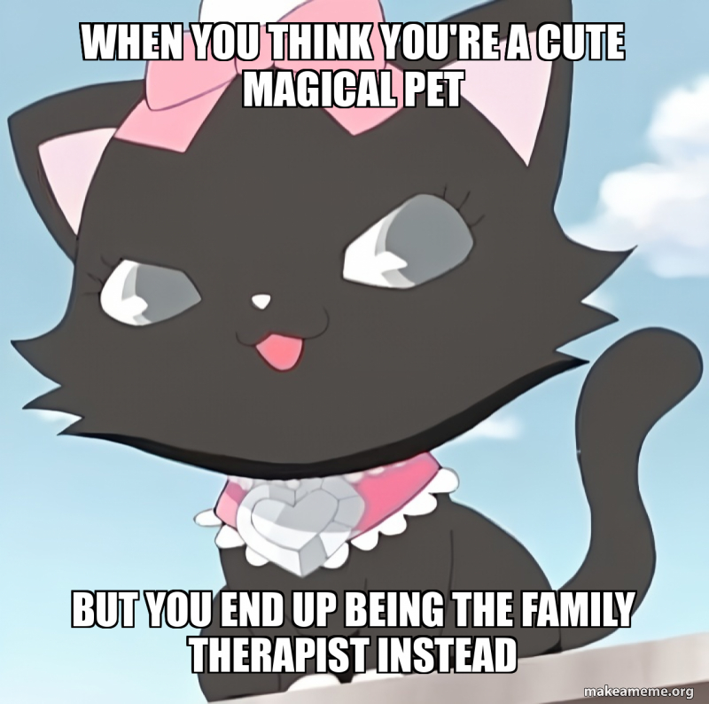 When you think you're a cute magical pet But you end up being the ...