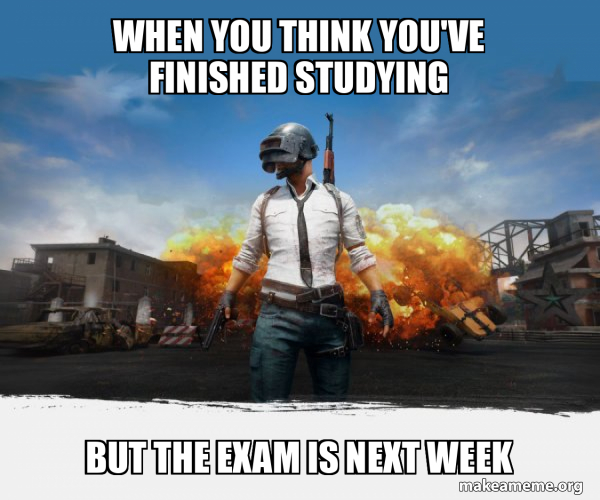 When you think you've finished studying But the exam is next week ...