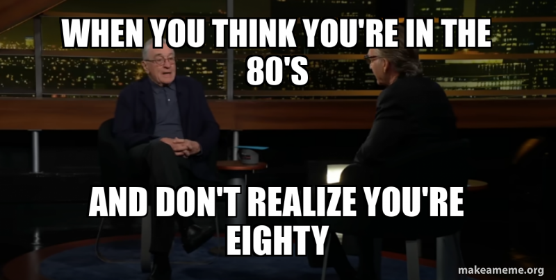 WHEN YOU THINK YOU'RE IN THE 80'S AND DON'T REALIZE YOU'RE EIGHTY Meme ...