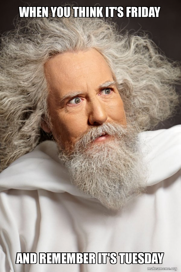 When you think it's Friday And remember it's Tuesday - Tweet of God ...