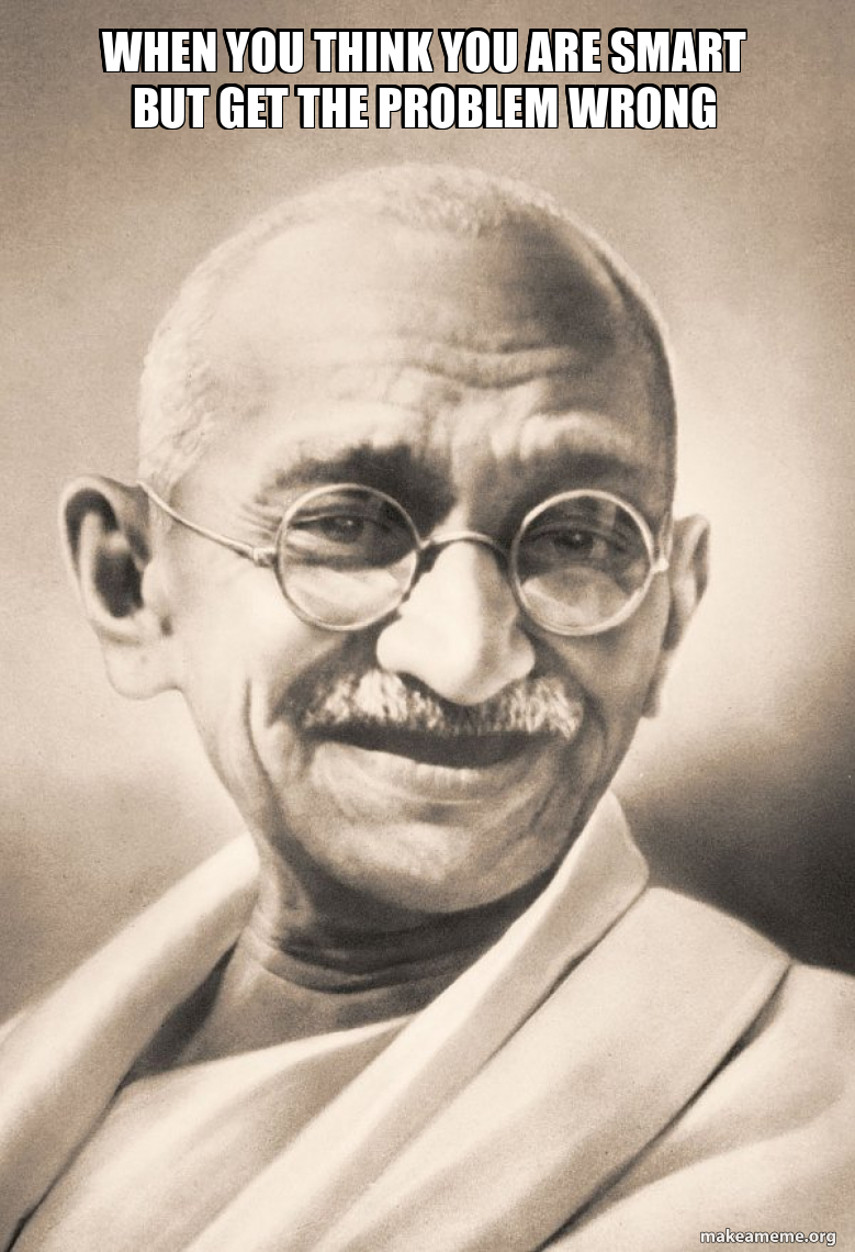 When you think you are smart but get the problem wrong - Ghandi Meme ...
