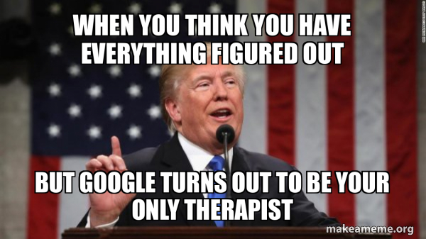When you think you have everything figured out But Google turns out to ...
