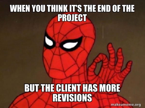 When you think it's the end of the project But the client has more ...