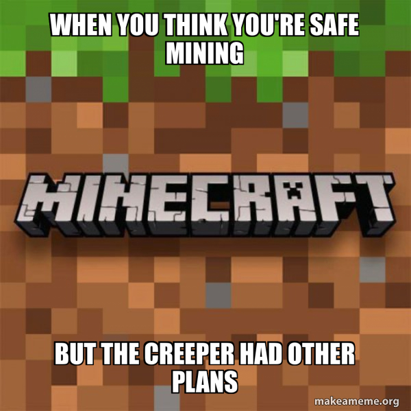 When you think you're safe mining But the creeper had other plans ...