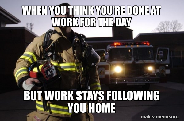 When You think you're done at work for the day But work stays following ...