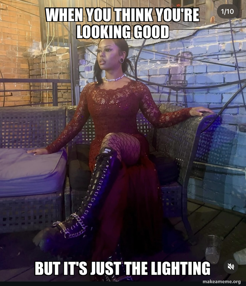 When you think you're looking good But it's just the lighting - Wife ...