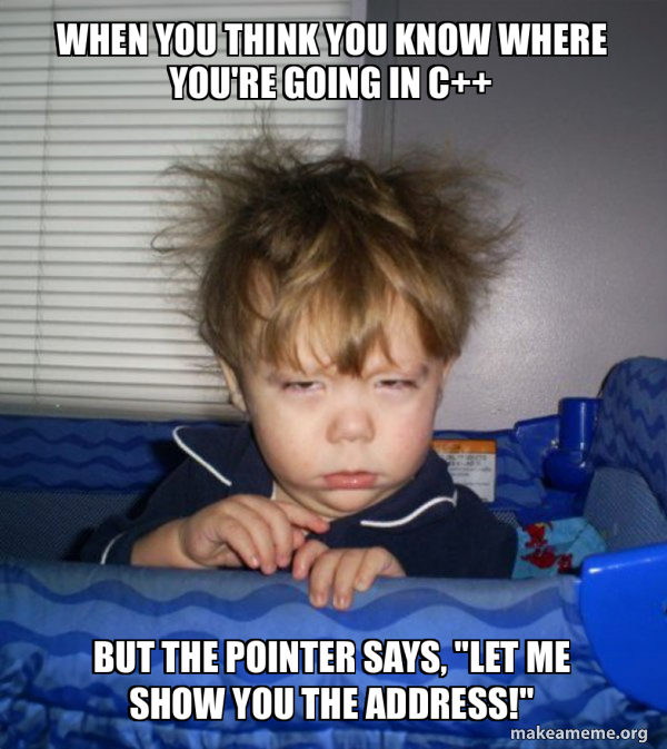 When you think you know where you're going in C++ But the pointer says ...