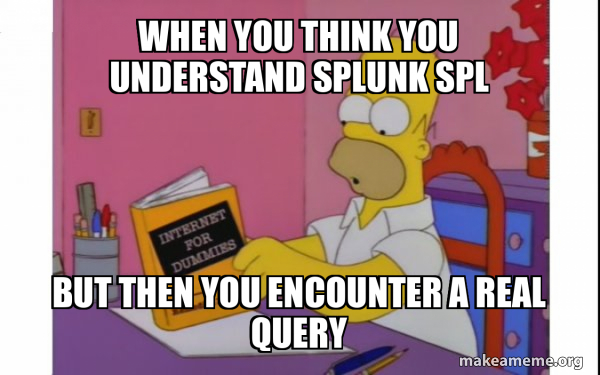 When you think you understand SPLUNK SPL But then you encounter a real ...