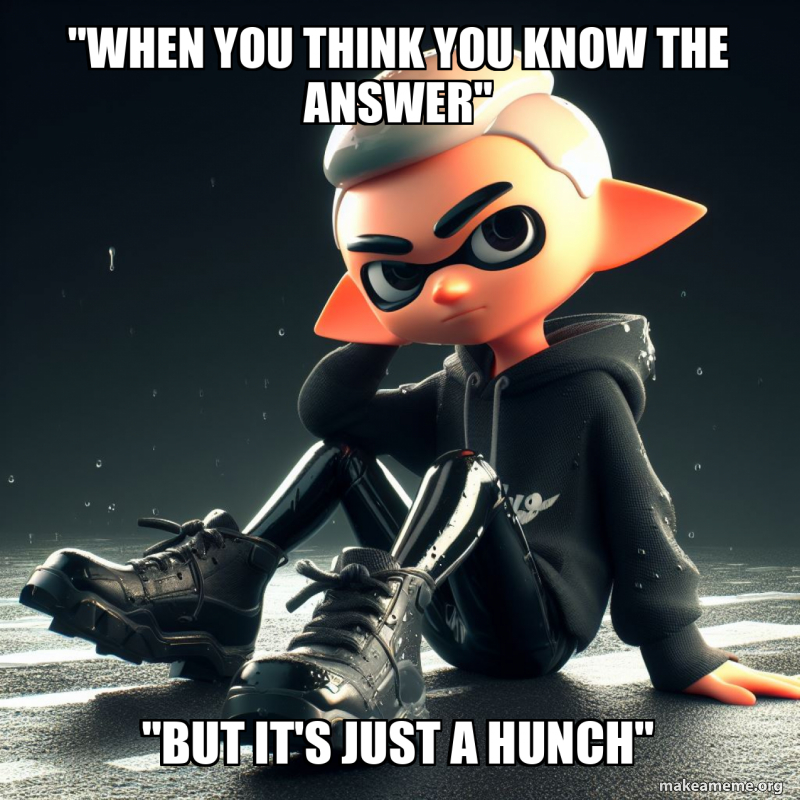 "When you think you know the answer" "But it's just a hunch" Meme Generator