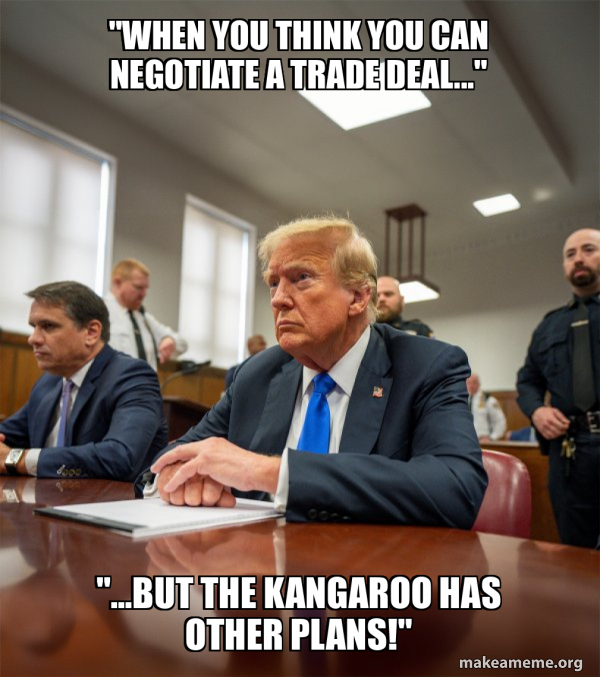 "When you think you can negotiate a trade deal..." "...but the kangaroo ...