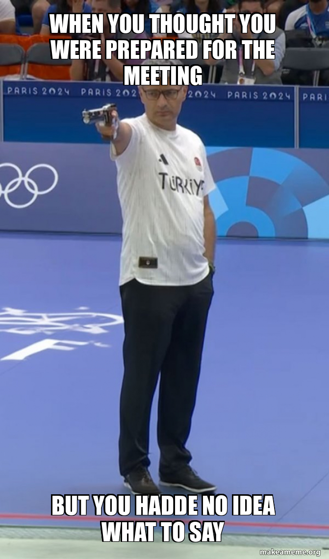 When you thought you were prepared for the meeting But you hadde no ...