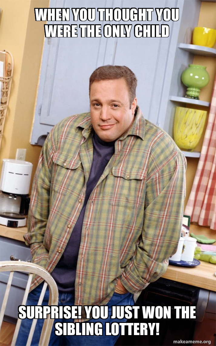 When you thought you were the only child Surprise! You just won the ...