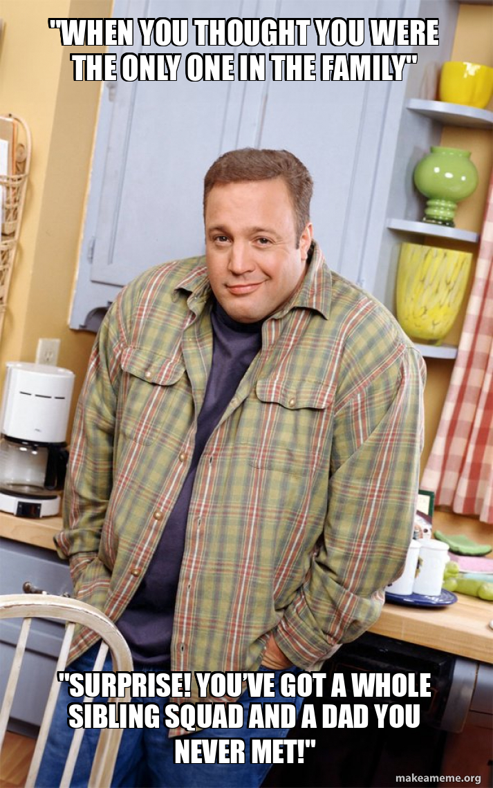 "When you thought you were the only one in the family" "Surprise! You ...