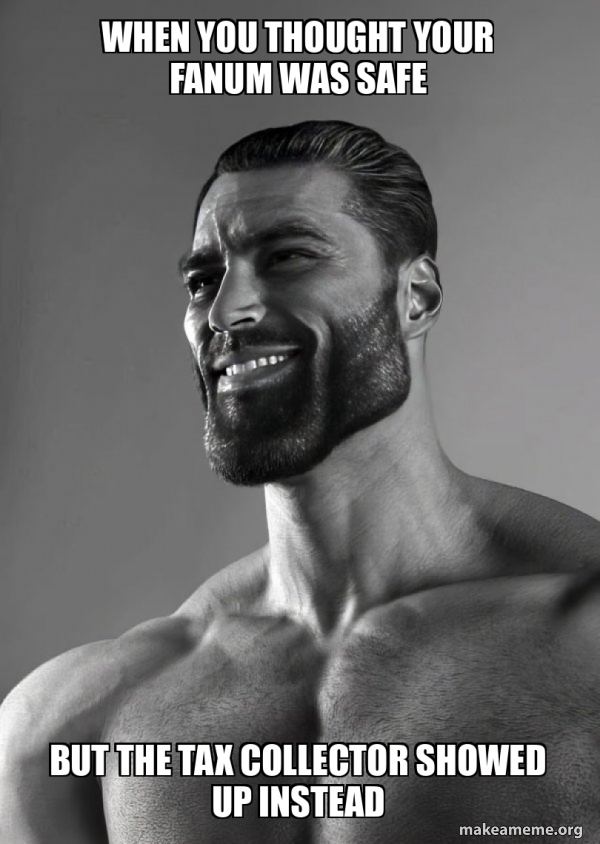 When you thought your fanum was safe But the tax collector showed up ...