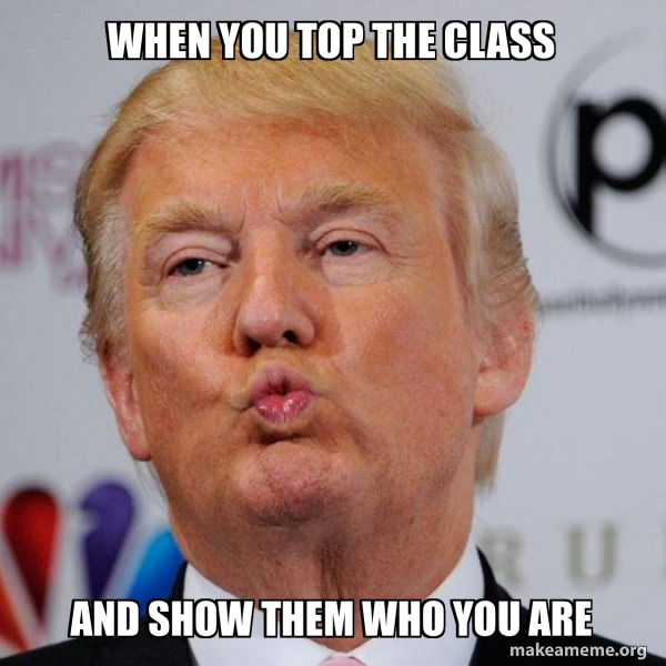 when you top the class and show them who you are - Donald Trump Kissing ...