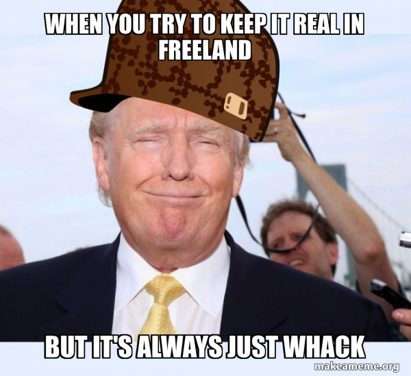 When you try to keep it real in Freeland But it's always just whack ...