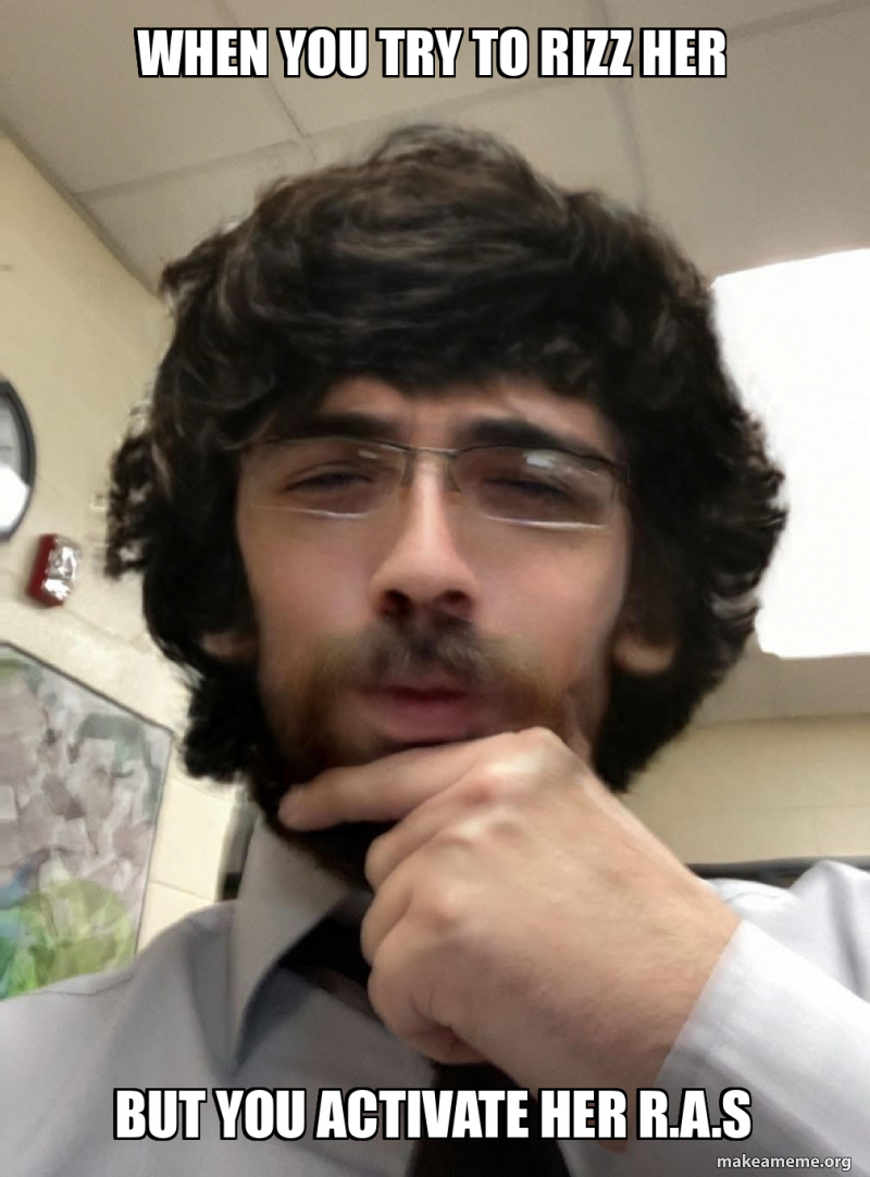 when you try to rizz her but you activate her R.A.S Meme Generator