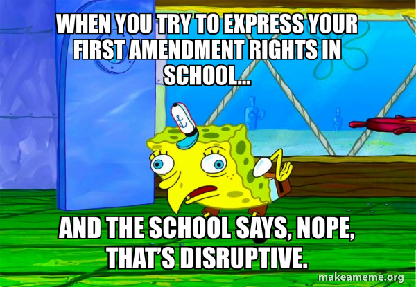 When you try to express your First Amendment rights in school… And the ...