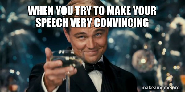When you try to make your speech VERY convincing - Great Gatsby ...