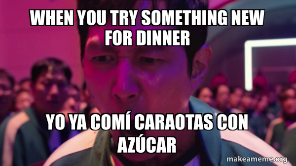 When you try something new for dinner Yo ya comí caraotas con azúcar ...