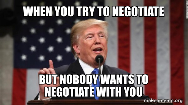 when you try to negotiate but nobody wants to negotiate with you ...