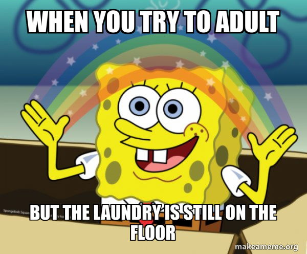 When you try to adult But the laundry is still on the floor - Rainbow ...